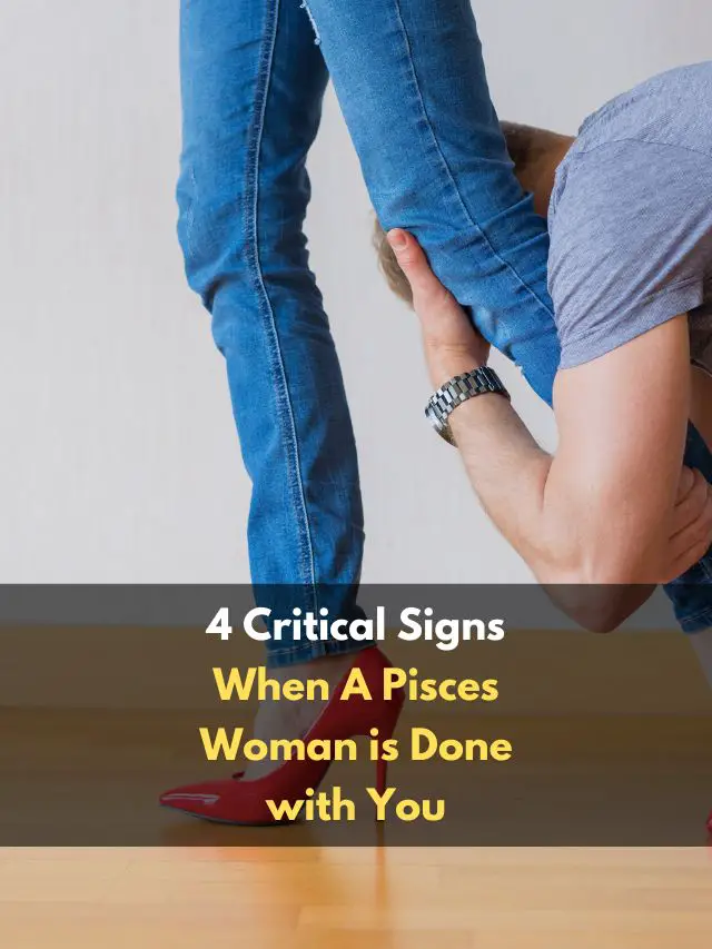 When A Pisces Woman is Done With You – 4 Critical Signs You Should NOT ...