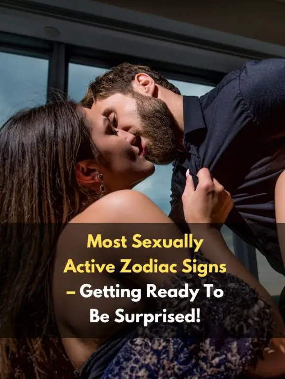 Know These Most Sexually Active Zodiac Signs Getting Ready To Be