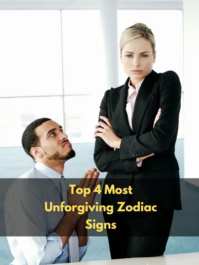 Top 4 Most Unforgiving Zodiac Signs - eAstroHelp